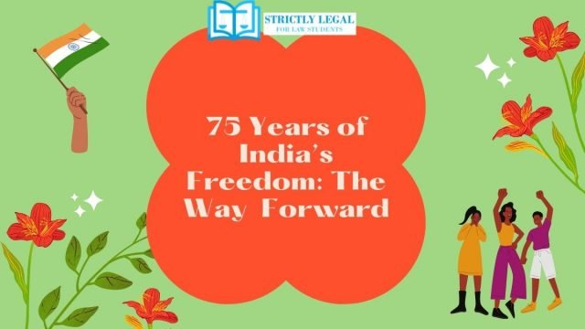75 Years of India’s Freedom: The Way Forward - StrictlyLegal