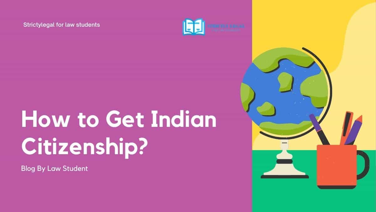 Know The Ways of acquiring Indian Citizenship! - StrictlyLegal