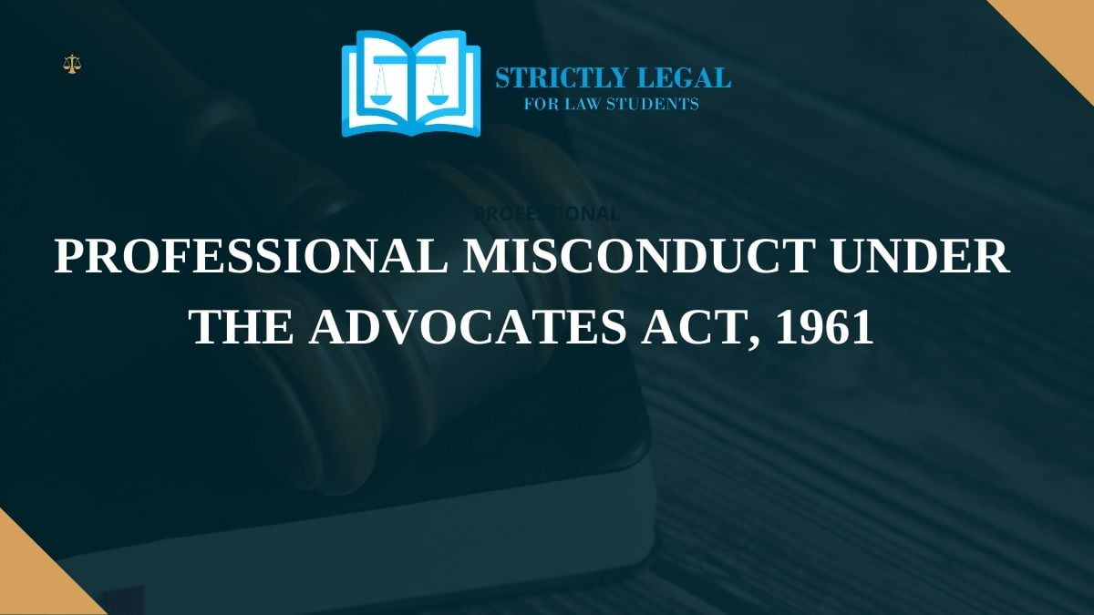 Professional Misconduct Under The Advocates Act, 1961 - StrictlyLegal