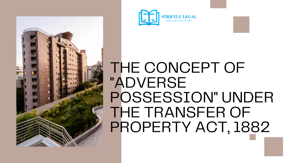 The Concept of "Adverse Possession" under The Transfer of Property Act ...